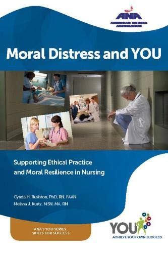 Moral Distress and You: Supporting Ethical Practice and Moral ...
