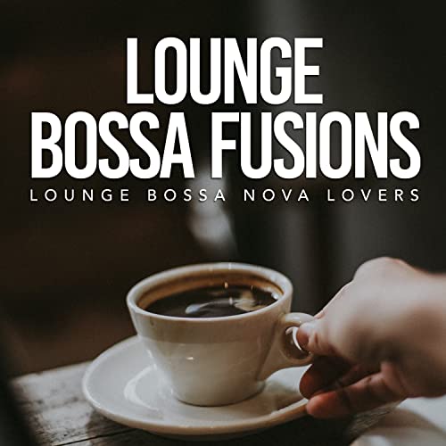Play Lounge Bossa Fusions by Lounge Bossa Nova Lovers on Amazon Music