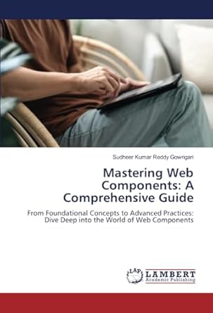 Mastering Web Components: A Comprehensive Guide: From Foundational ...