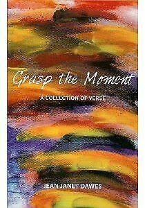 Grasp the Moment: Dawes, Jean Janet: 9780956744609: Amazon.com: Books
