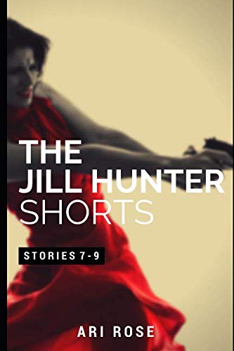 The Jill Hunter Shorts: Stories 7-9 (A Jill Hunter Short Story Series ...