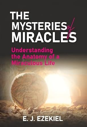 The Mysteries of Miracles: Understanding the Anatomy of a Miraculous ...