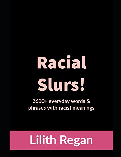 Racial Slurs!: 2600+ everyday words and phrases with racist meanings ...