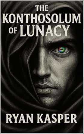 The Konthosolum Of Lunacy eBook : Kasper, Ryan: Amazon.com.au: Kindle Store