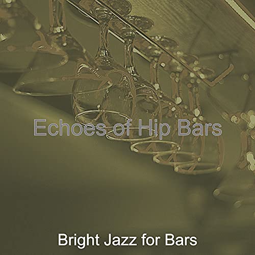 Amazon.com: Echoes of Hip Bars : Bright Jazz for Bars: Digital Music