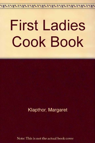 First Ladies Cookbook by margaret brown klapthor (1987-08-13): unknown ...