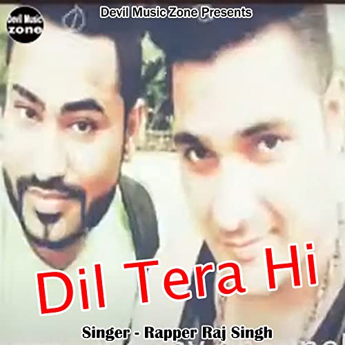 Dil Tera Hi (Hindi) by Rapper Raj Singh on Amazon Prime Music