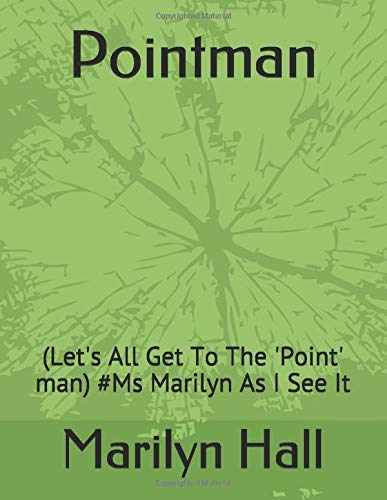 Pointman: (Let's All Get To The 'Point' man) #Ms Marilyn As I See It ...