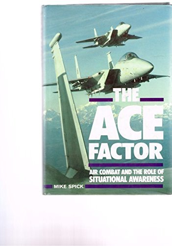 The Ace Factor: Air Combat and the Role of Situational Awareness: Spick ...