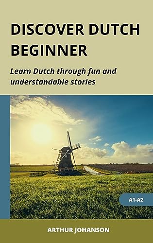 Discover Dutch: Beginner (A1-A2) Graded Reader: Learn Dutch through fun ...