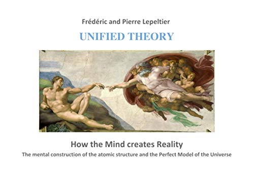 Unified Theory - How the Mind creates Reality: The mental construction ...