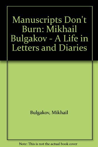 Manuscripts Don't Burn: Mikhail Bulgakov - A Life in Letters and ...