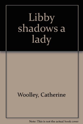 Libby Shadows a Lady: Woolley, Catherine, Don Almquist: 9780688217877: Amazon.com: Books
