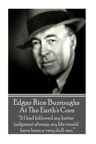 Edgar Rice Burroughs - At The Earth's Core: “If I had followed my ...