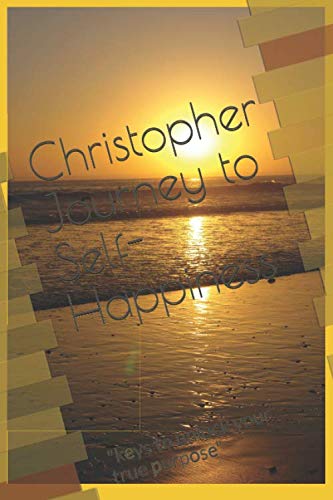 Christopher Journey to Self-Happiness: "keys to unlock your true ...