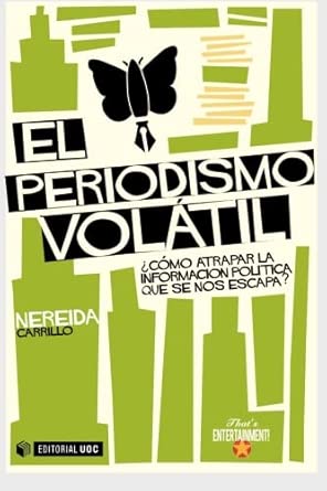 El periodismo volátil. Cómo atrapar la información política que se nos ...