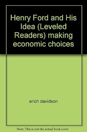 Henry Ford and His Idea (Leveled Readers) making economic choices ...