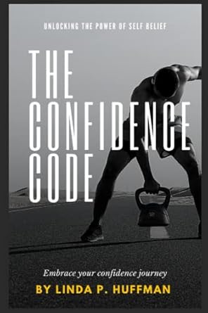 The Confidence Code: Unlocking the power of self belief: Huffman, Linda ...