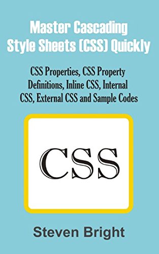 Master Cascading Style Sheets (CSS) Quickly: CSS Properties, CSS Property Definitions, Inline ...