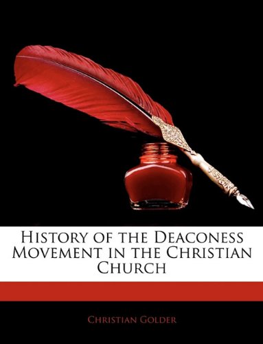 History of the Deaconess Movement in the Christian Church: Golder ...