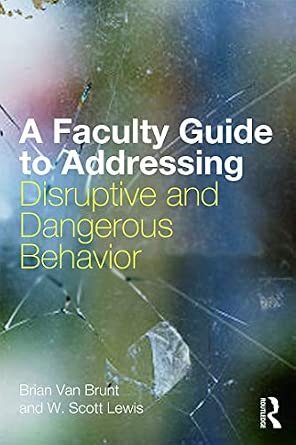 A Faculty Guide to Addressing Disruptive and Dangerous Behavior: Buy ...