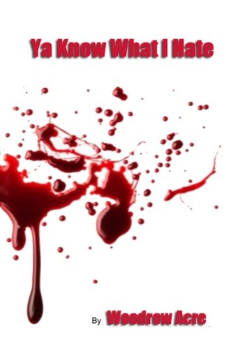 Ya Know What I Hate: Acre, Woodrow, Acre, Woody: 9781467930345: Amazon ...