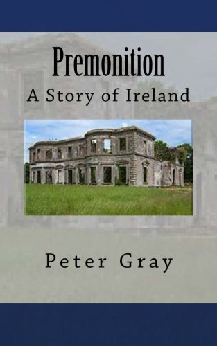 Premonition: A Story of Ireland: Gray, Peter: 9781530254569: Amazon.com ...