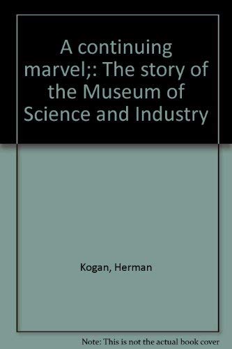 A continuing marvel;: The story of the Museum of Science and Industry ...