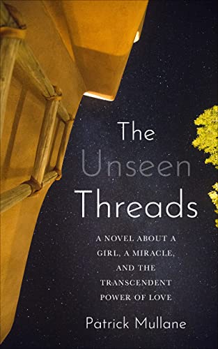The Unseen Threads: A novel about a girl, a miracle, and the ...