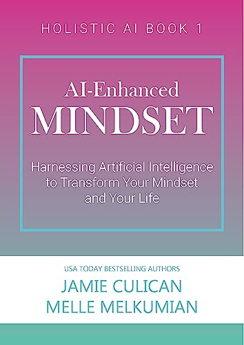 AI-Enhanced Mindset: Harnessing Artificial Intelligence to Transform ...