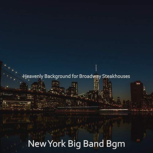 Play Heavenly Background for Broadway Steakhouses by New York Big Band ...