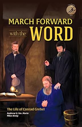Amazon.com: March Forward with the Word!: The Life of Conrad Grebel eBook : Ste. Marie, Andrew ...