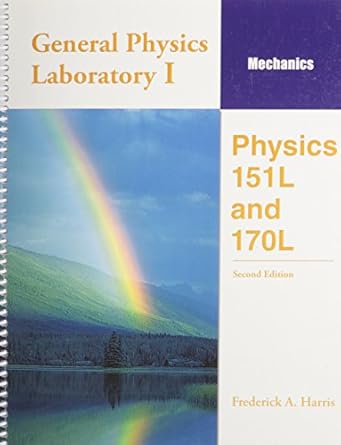 General Physics Laboratory I: Mechanics: Physics 1: 151L and 170L ...