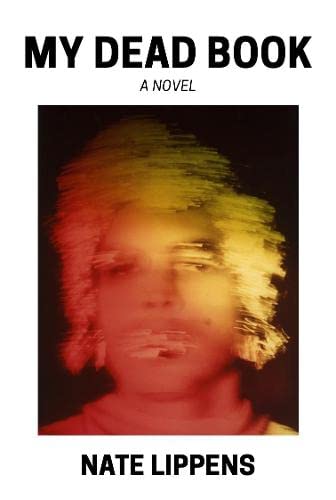 My Dead Book: A Novel: Amazon.co.uk: Lippens, Nate: 9781739702908: Books