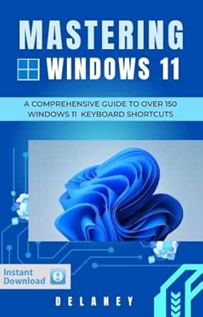 Mastering Windows 11: A Comprehensive Guide to Over 150 Windows 11 Keyboard Shortcuts eBook ...