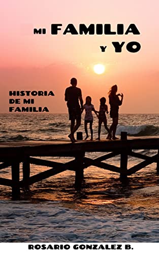 MI FAMILIA Y YO: HISTORIA DE MI FAMILIA eBook : GONZALEZ BALTAZAR ...