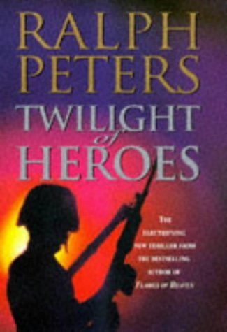 Twilight of Heroes: Peters, Ralph: 9780684820873: Amazon.com: Books