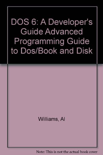 DOS 6: A Developer's Guide Advanced Programming Guide to Dos/Book and ...
