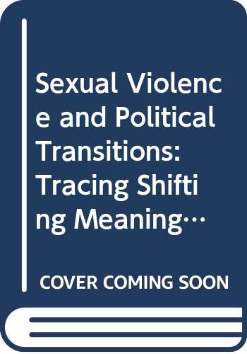 Sexual Violence and Political Transitions: Tracing Shifting Meanings ...