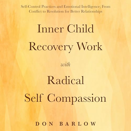 Amazon.com: Inner Child Recovery Work with Radical Self Compassion ...