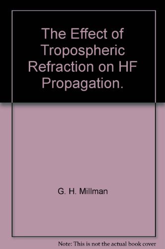 The Effect of Tropospheric Refraction on HF Propagation.: G. H. Millman ...