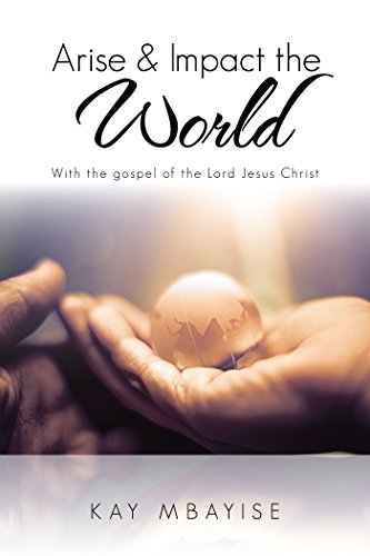 Arise & Impact the World: With the Gospel of the Lord Jesus Christ ...
