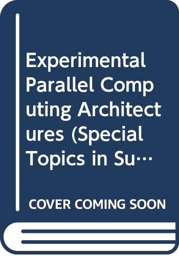 Experimental Parallel Computing Architectures (Special Topics in Supercomputing, Vol 1 ...