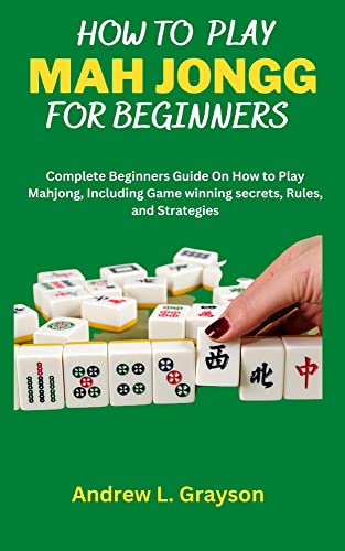 HOW TO PLAY MAH JONGG FOR BEGINNERS: Complete Beginners Guide On How to ...