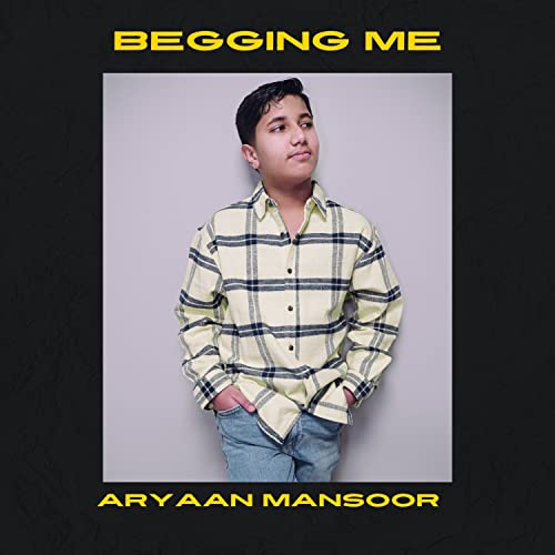 Begging Me by Aryaan on Amazon Prime Music
