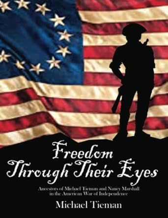 Freedom Through Their Eyes: Patriot Ancestors of Michael Tieman and ...