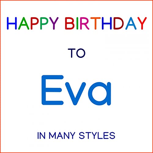 Happy Birthday To Eva - In Many Styles by Happy Birthday All Names ...
