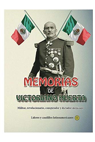 Memorias de Victoriano Huerta (Spanish Edition): Huerta, Victoriano ...
