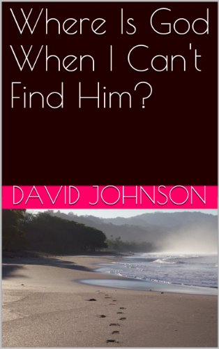 Where Is God When I Can't Find Him? - Kindle edition by Johnson, David ...
