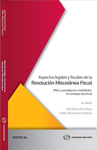 Aspectos legales y fiscales de la resolución miscelánea fiscal : José ...